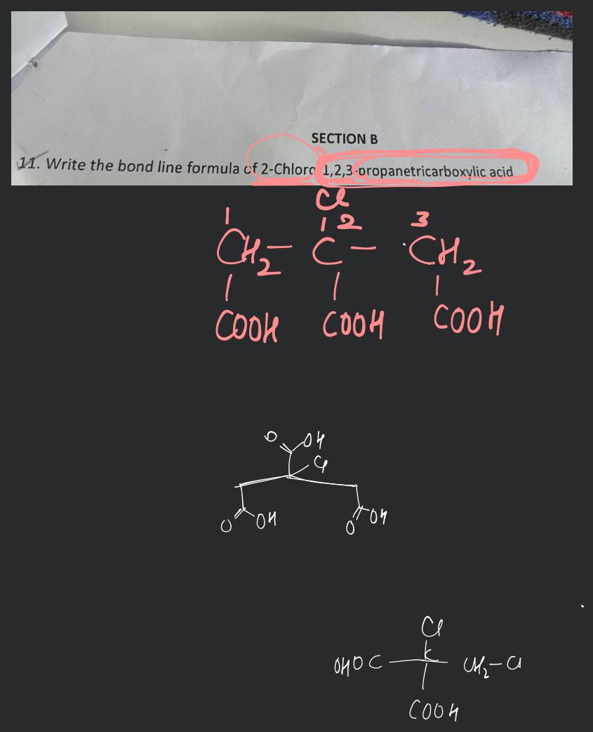 SECTION B11. Write the bond line formula of 2-Chloro-1,2,3-propanetricar..