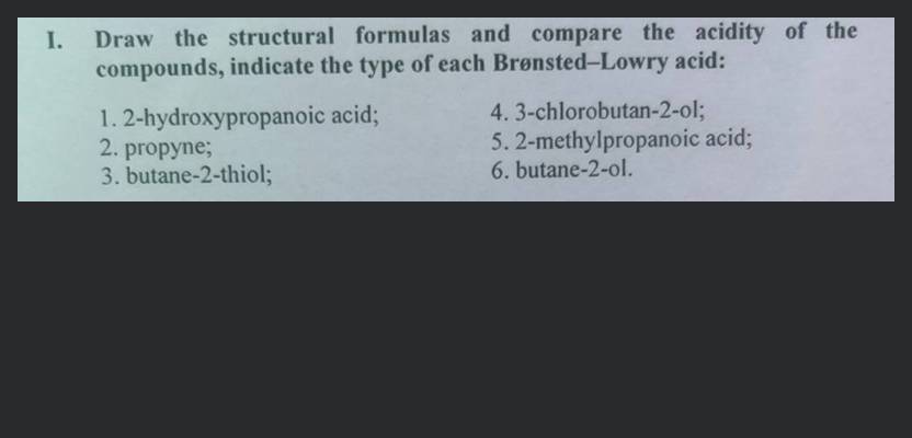 I. Draw the structural formulas and compare the acidity of the compounds,..