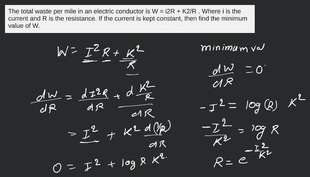 The total waste per mile in an electric conductor is W = i2R + K2/R . Whe..