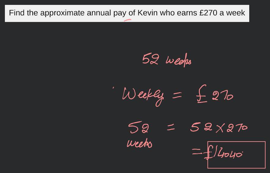 Find the approximate annual pay of Kevin who earns £270 a week | Filo
