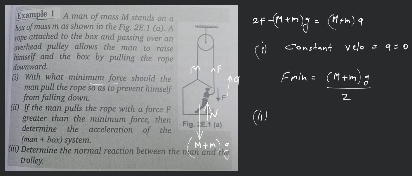 Example 1 A man of mass M stands on a box of mass m as shown in the Fig.
