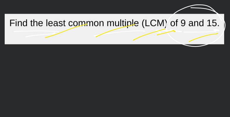 Find the least common multiple (LCM) of 9 and 15. | Filo