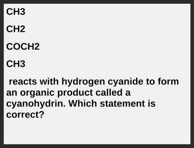 CH3 CH2 COCH2 CH3 reacts with hydrogen cyanide to form an organic produc..
