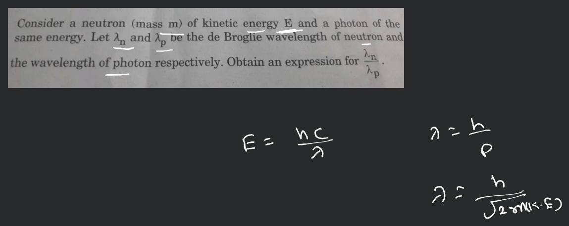Consider a neutron (mass \mathrm{m} ) of kinetic energy E and a photon of..