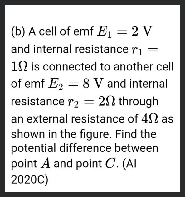 (b) A cell of emf E_{1}=2 \mathrm{V} and internal resistance r_{1}=1 \Ome..