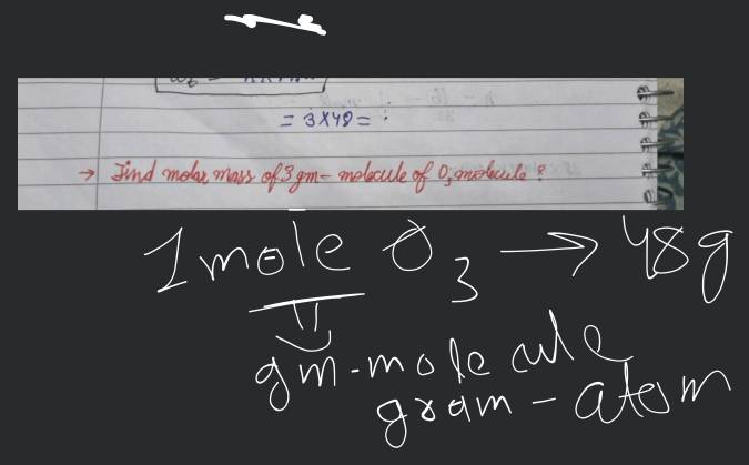 =3 \times 48= \rightarrow Find molar mass of 3 gm - molecule of 0 ; molec..