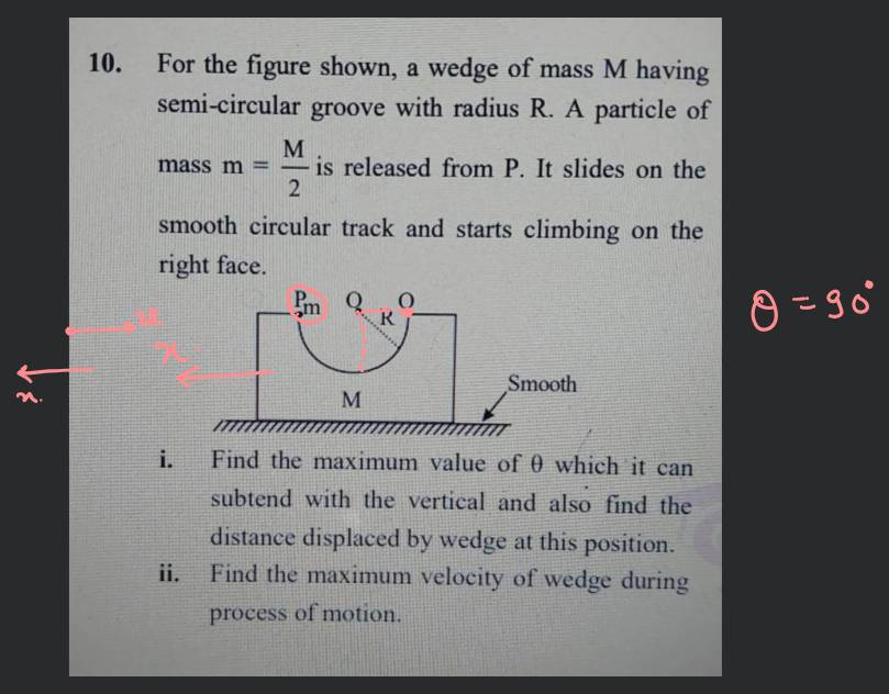 For the figure shown, a wedge of mass M having semi-circular groove with