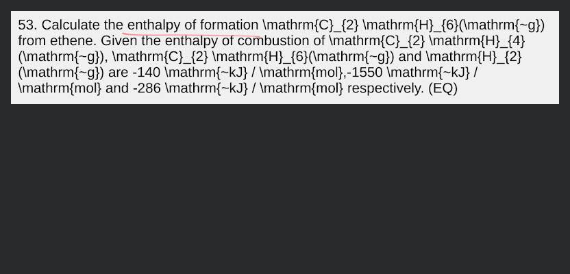 53. Calculate the enthalpy of formation \mathrm{C}_{2} \mathrm{H}_{6}(\ma..