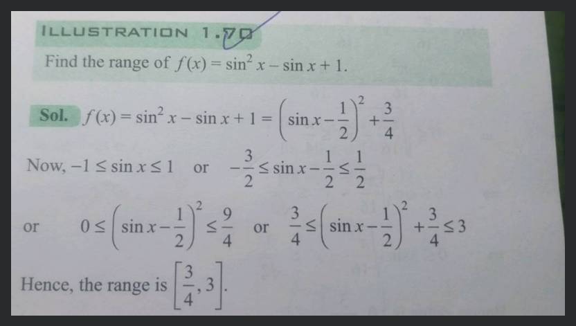 ILLUSTRATION 1.Find the range of f(x)=sin2x−sinx+1.Sol. f(x)=sin2x−sinx..
