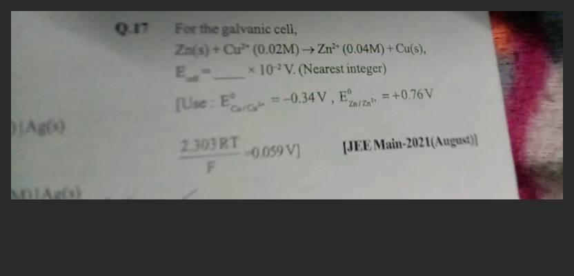 Q. 17 For the galvanic cell, \begin{array}{l}\mathrm{Zn}(\mathrm{s})+\mat..
