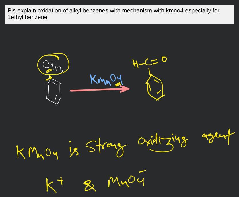 Pls explain oxidation of alkyl benzenes with mechanism with kmno4 especia..