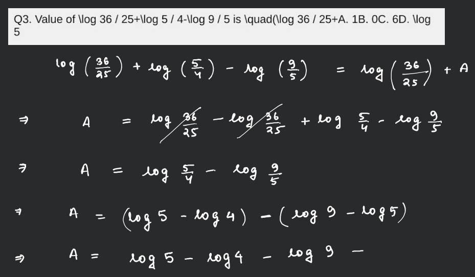 Q3. Value of \log 36 / 25+\log 5 / 4-\log 9 / 5 is \quad(\log 36 / 25+A.