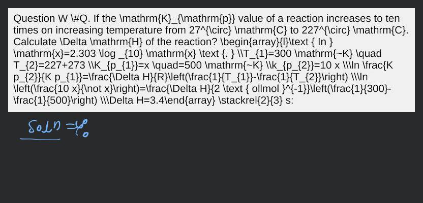 Question W \#Q. If the \mathrm{K}_{\mathrm{p}} value of a reaction increa..