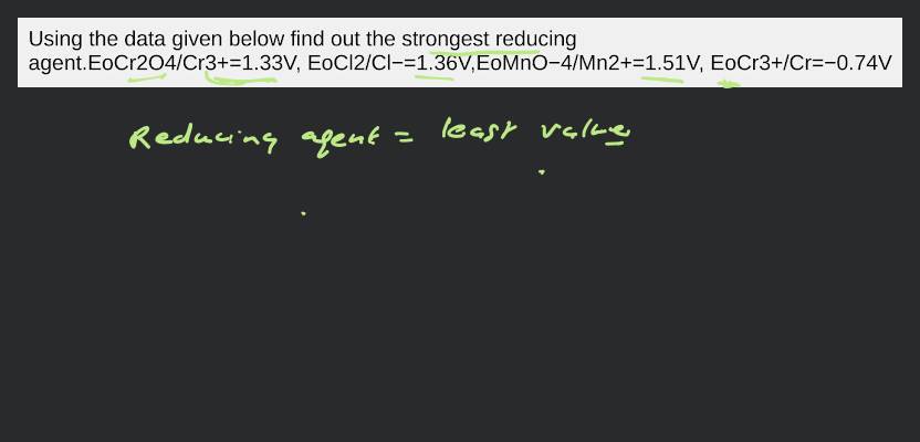 Using the data given below find out the strongest reducing agent.EoCr2O4/..