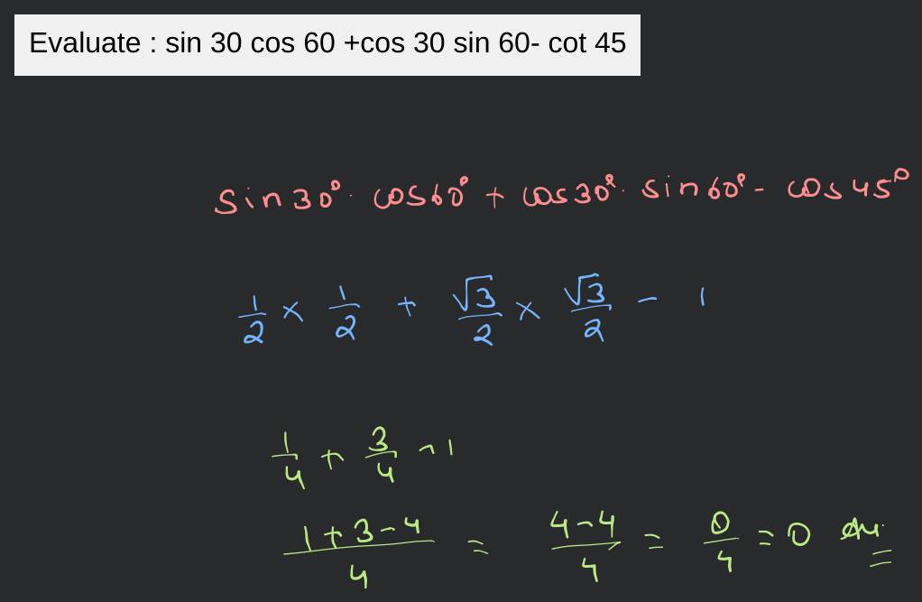 Evaluate : sin 30 cos 60 +cos 30 sin 60- cot 45 | Filo