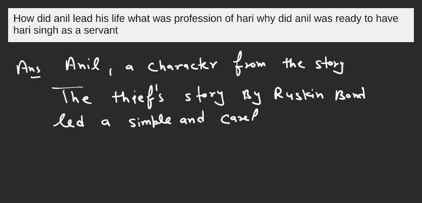 How did anil lead his life what was profession of hari why did anil was r..