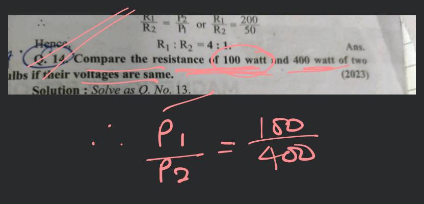 ∴R2 K1 =P1 P2 or R2 R1 =50200 R1 :R2 =4:1Ans.Q. 14. Compare the r..
