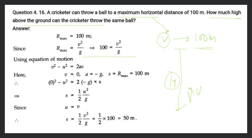 Question 4. 16. A cricketer can throw a ball to a maximum horizontal dist..