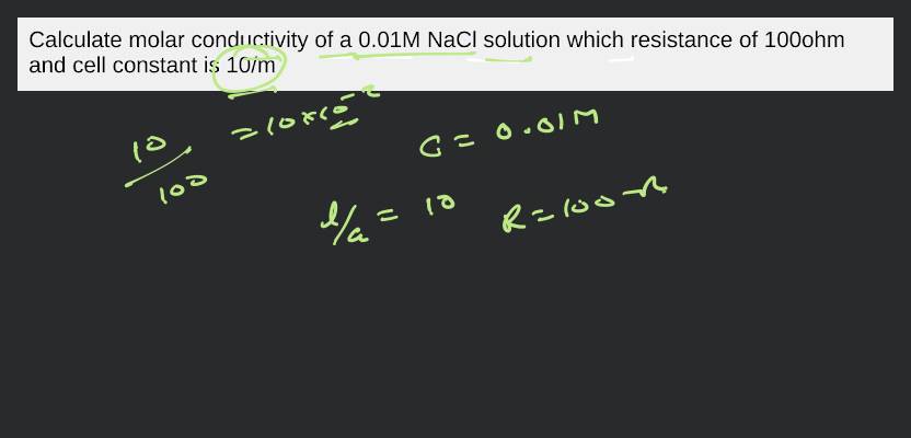Calculate molar conductivity of a 0.01M NaCl solution which resistance of..