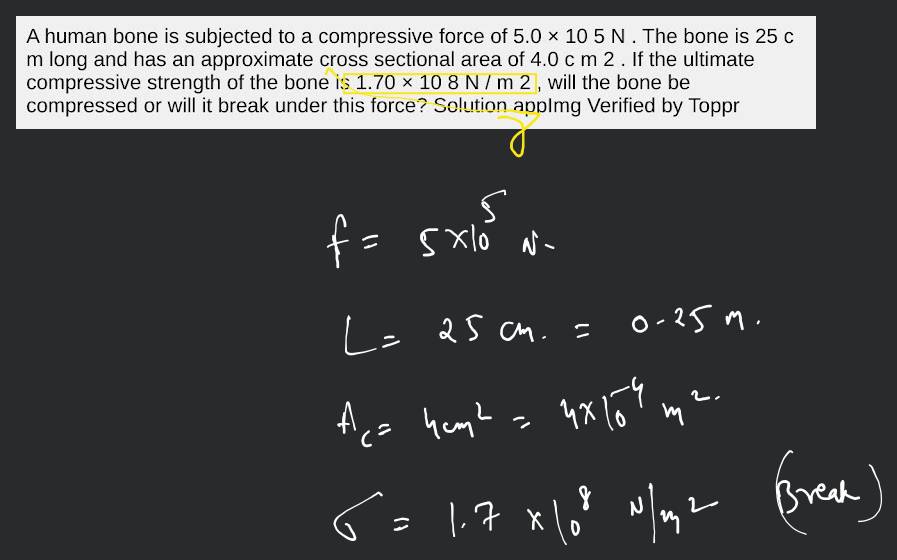 A human bone is subjected to a compressive force of 5.0 × 10 5 N . The bo..