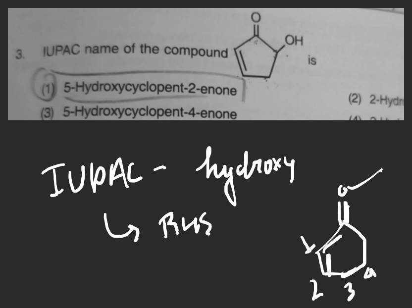 3. IUPAC name of the compoundO=C1C=CCC1O is(1) 5-Hydroxycyclopent-2-eno..