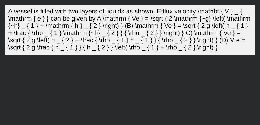 A vessel is filled with two layers of liquids as shown. Efflux velocity