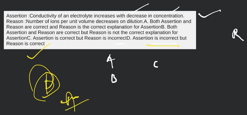 Assertion :Conductivity of an electrolyte increases with decrease in conc..
