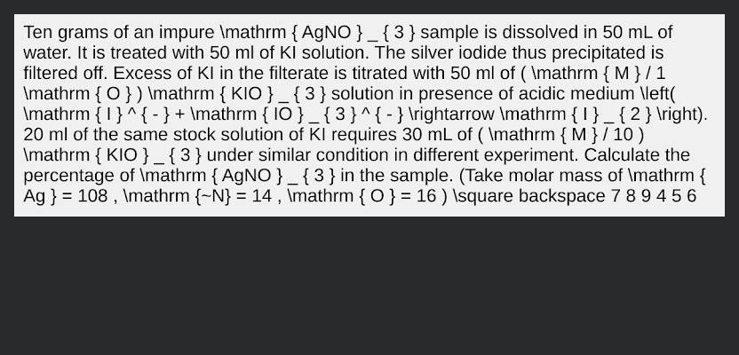 Ten grams of an impure \mathrm { AgNO } _ { 3 } sample is dissolved in 50..