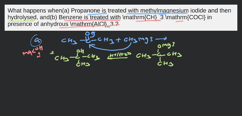What happens when(a) Propanone is treated with methylmagnesium iodide and..