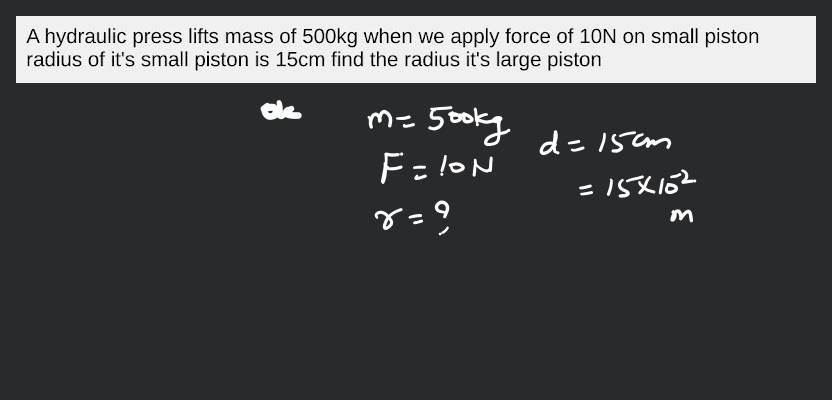 A hydraulic press lifts mass of 500kg when we apply force of 10N on small..