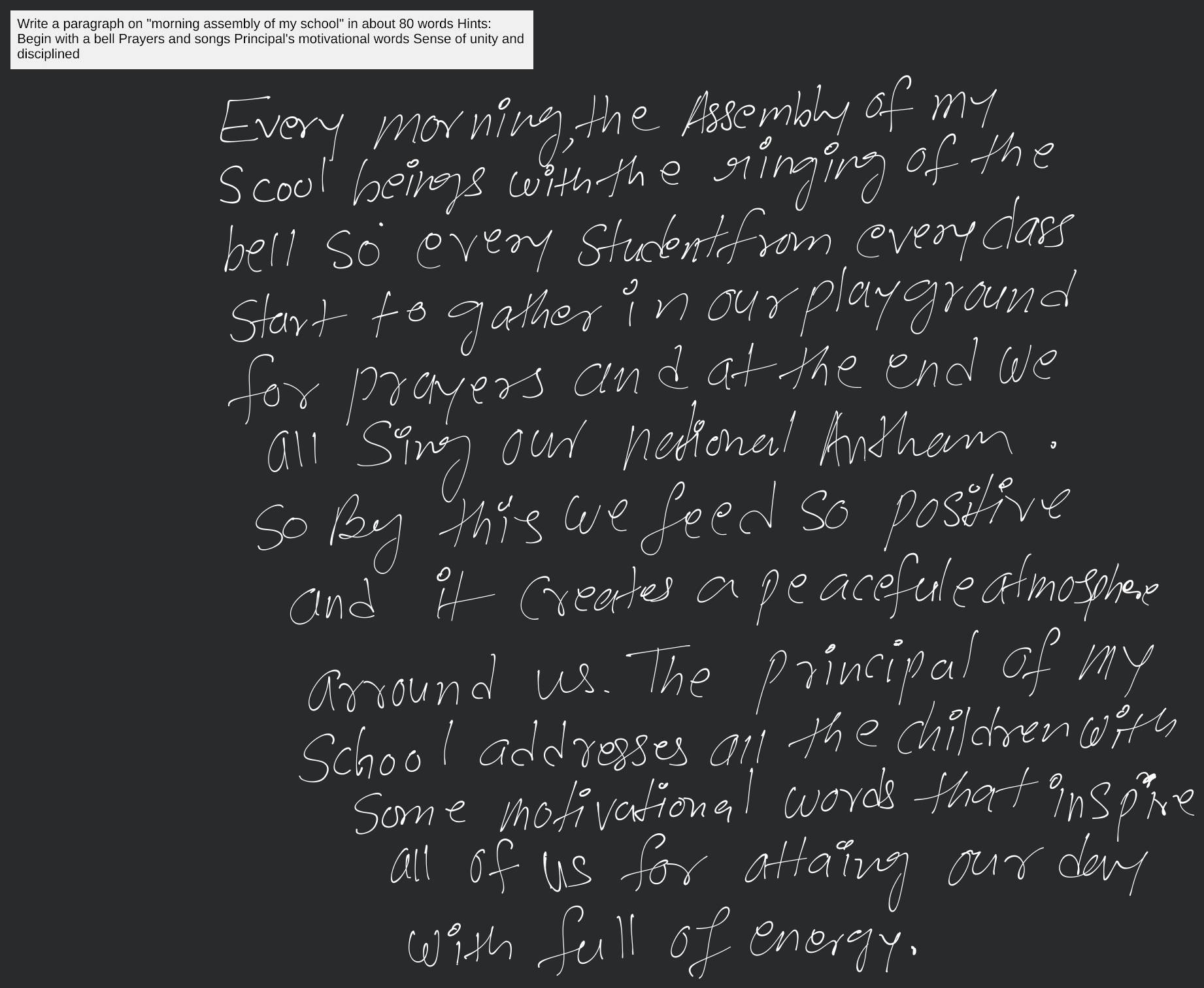 Write a paragraph on "morning assembly of my school" in about 80 words Hi..