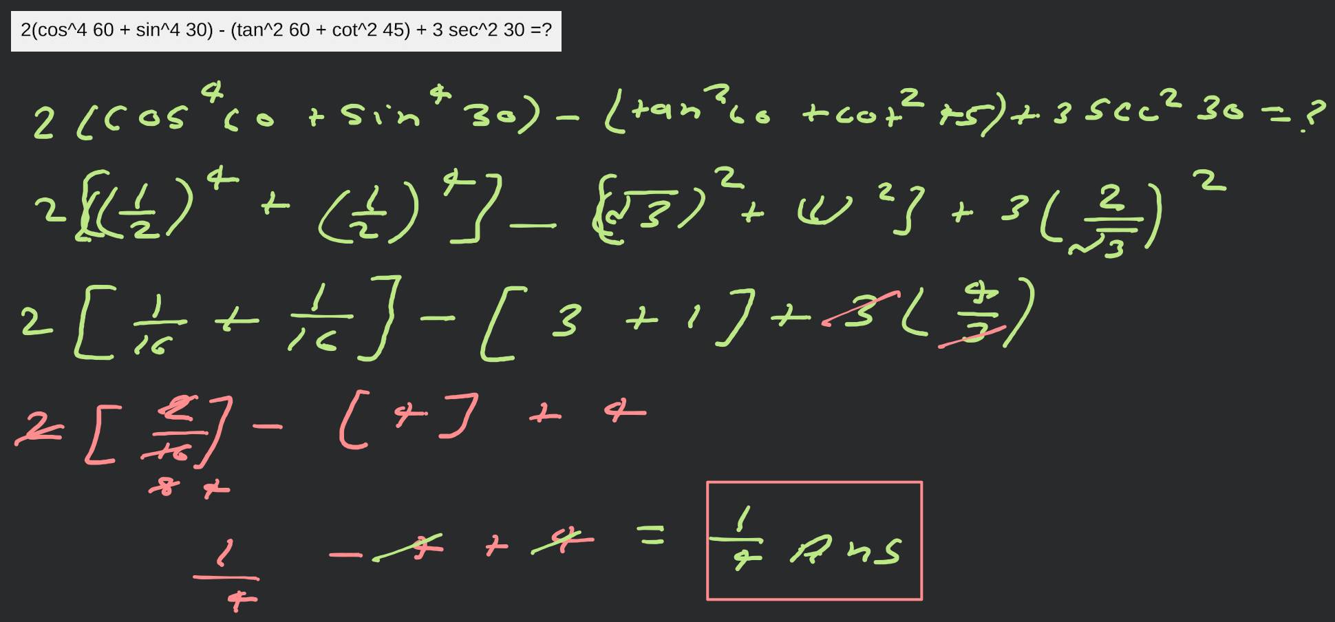 2(cos^4 60 + sin^4 30) - (tan^2 60 + cot^2 45) + 3 sec^2 30 =? | Filo