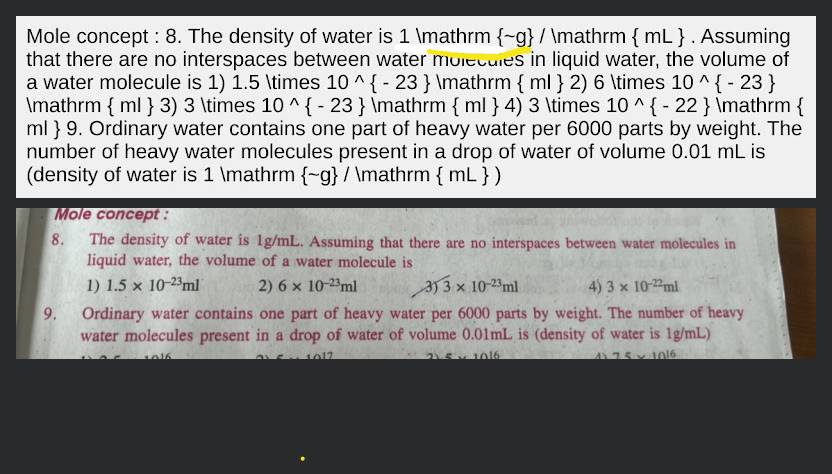 Mole concept : 8. The density of water is 1 \mathrm {~g} / \mathrm { mL..