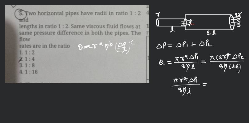 5. Two horizontal pipes have radii in ratio 1:2andlengths in ratio 1:2...