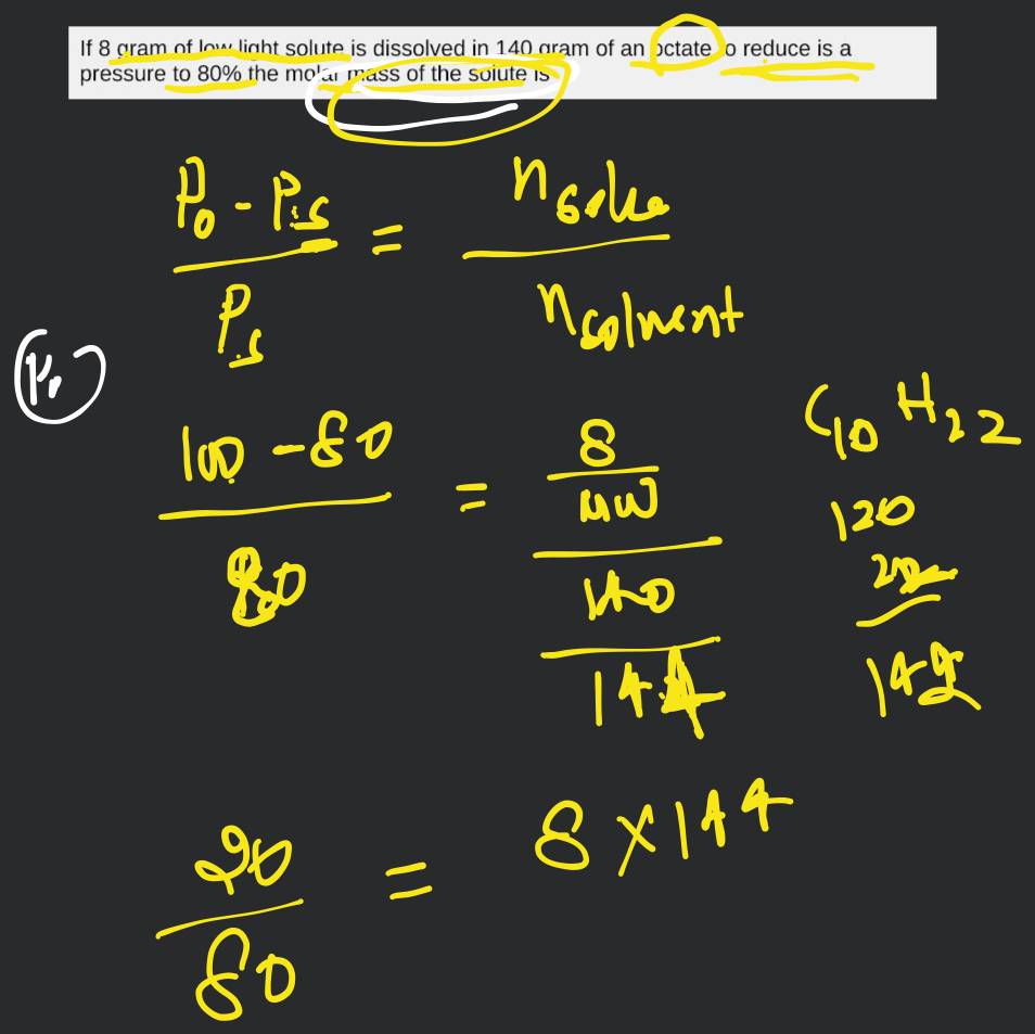 If 8 gram of low light solute is dissolved in 140 gram of an octate to re..