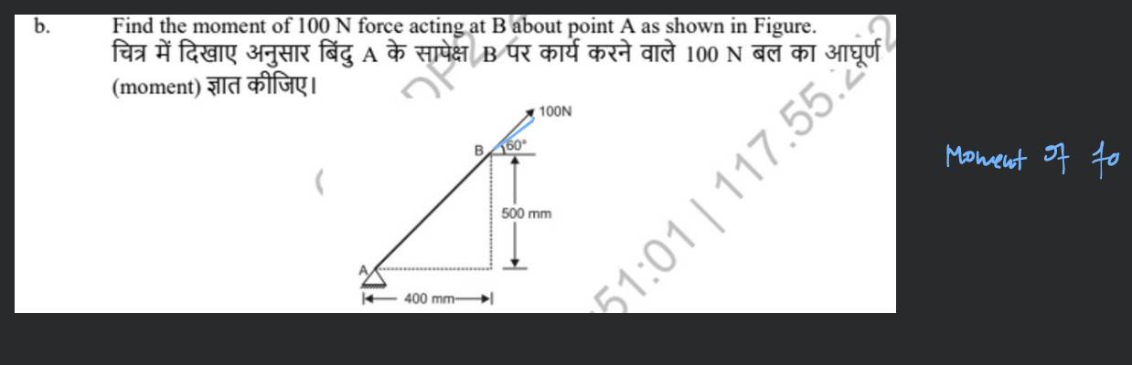 b. Find the moment of 100 N force acting at B about point A as shown in F..