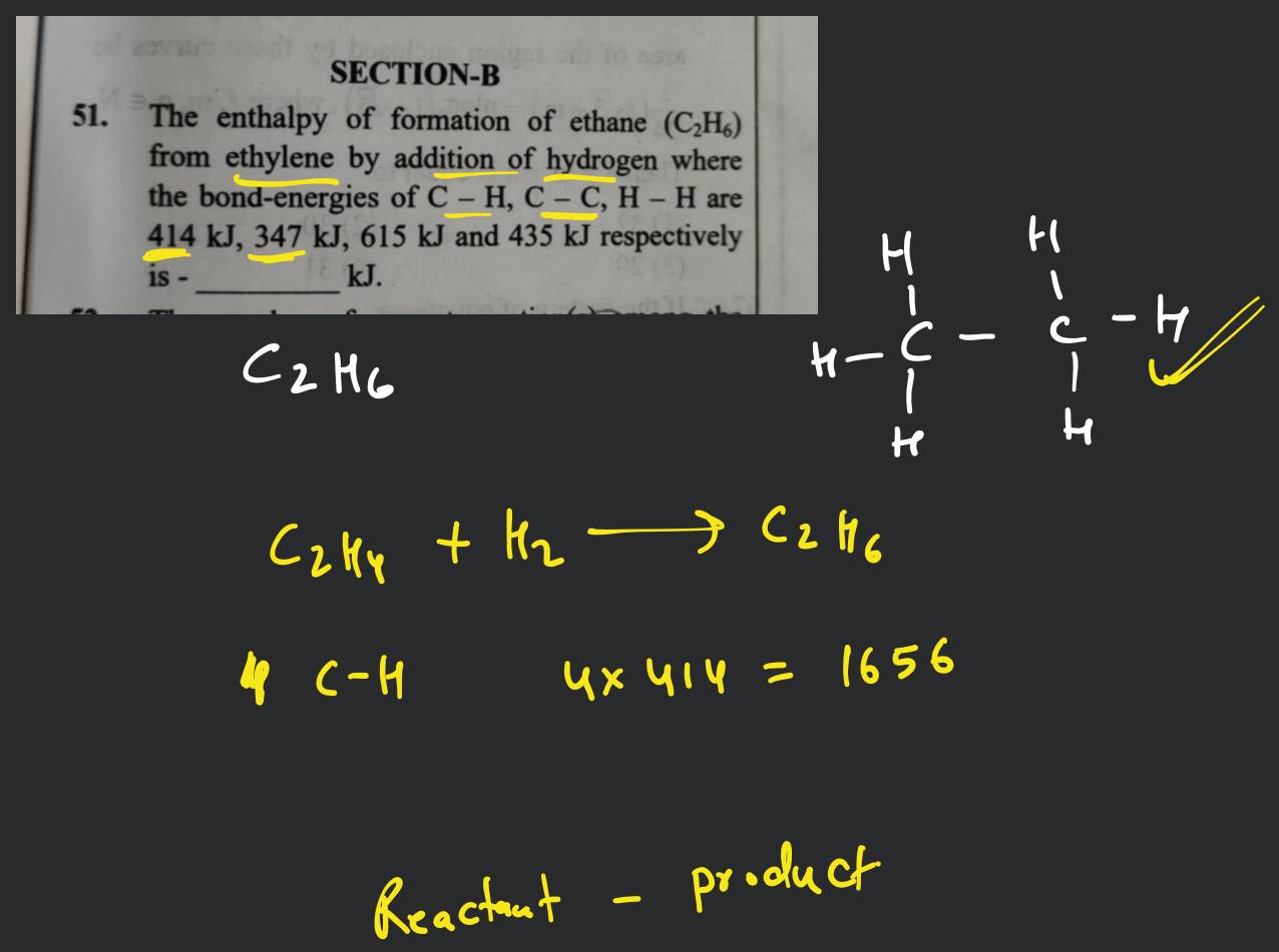 SECTION-B51. The enthalpy of formation of ethane (C2 H6 ) from ethylene