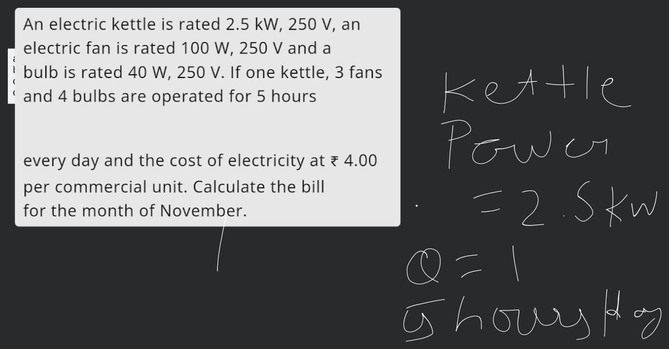an electric kettle is rated 2.5 kilowatt 250 volt electric fan is rated 1..