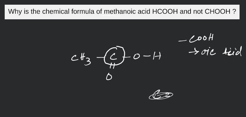Why is the chemical formula of methanoic acid HCOOH and not CHOOH ? | Filo