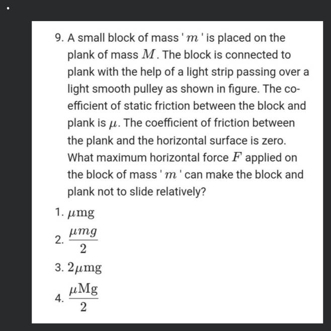 A small block of mass ' m ' is placed on the plank of mass M. The block i..