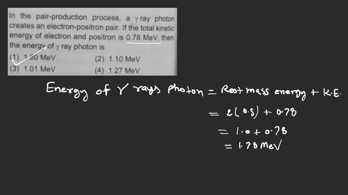 In the pair-production process, a γ ray photon creates an electron-positr..