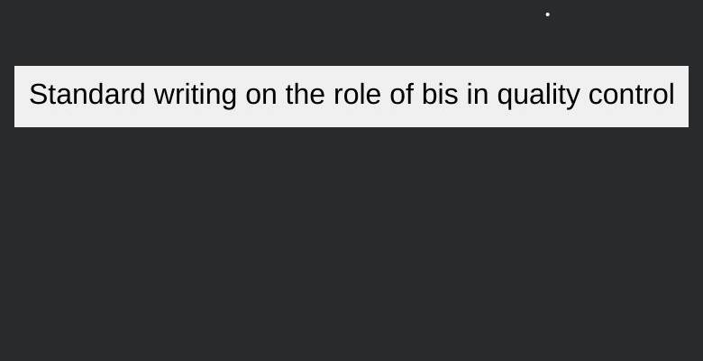 Standard writing on the role of bis in quality control | Filo
