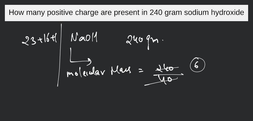 How many positive charge are present in 240 gram sodium hydroxide | Filo