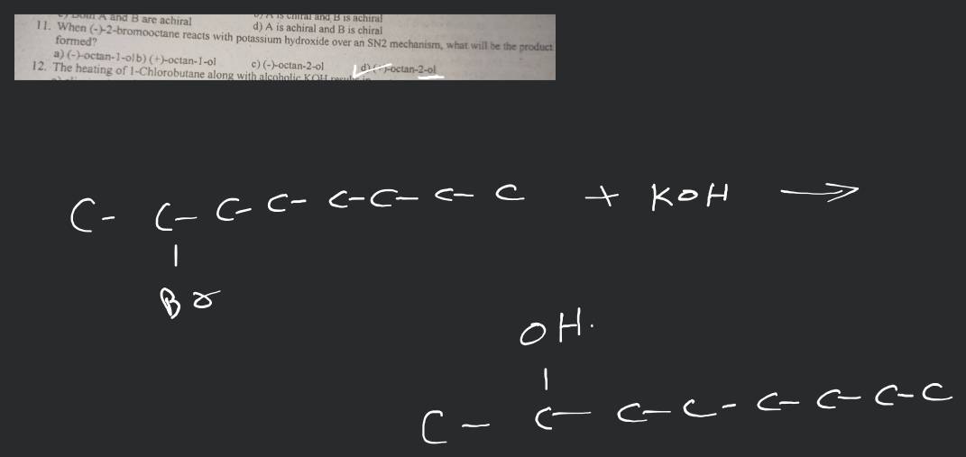 When (-)-2-bromooctane reacts with pot A is achiral and B is chiral forme..