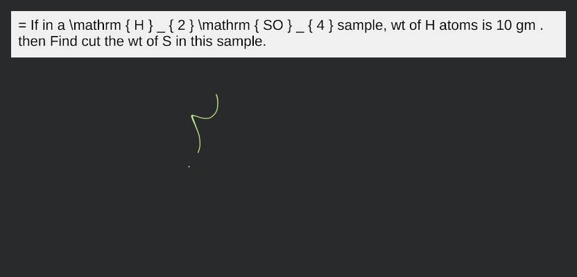 = If in a \mathrm { H } _ { 2 } \mathrm { SO } _ { 4 } sample, wt of H at..
