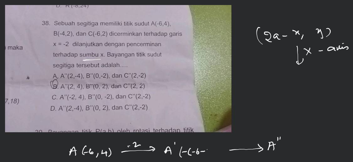 Sebuah segitiga memiliki titik sudut A(-6,4), B(-4,2), dan C(-6,2) dicerm..