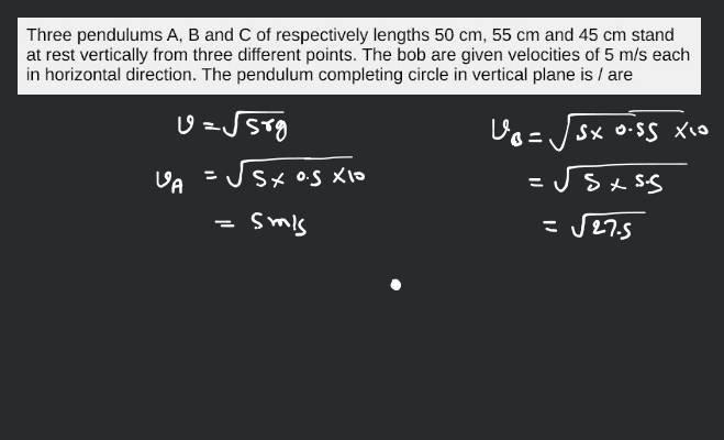 Three pendulums A, B and C of respectively lengths 50 cm, 55 cm and 45 cm..