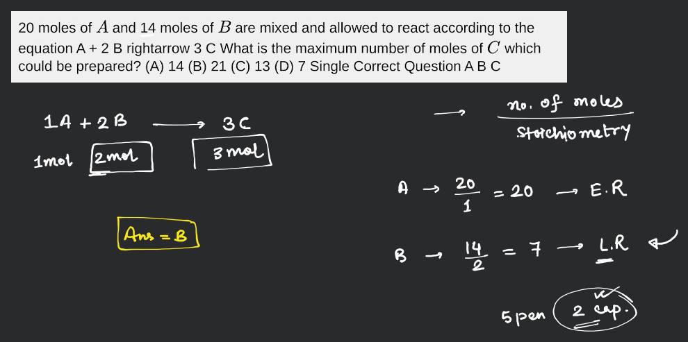 20 moles of A and 14 moles of B are mixed and allowed to react according
