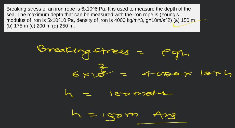 Breaking stress of an iron rope is 6x10^6 Pa. It is used to measure the d..
