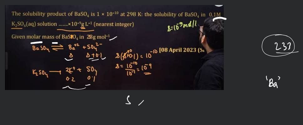 The solubility product of \mathrm{BaSO}{4} is 1 \times 10^{-10} at 298 K